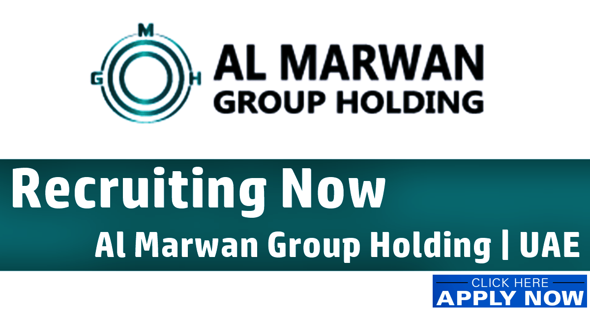Multiple Job Vacancies at Al Marwan Group Holding | UAE