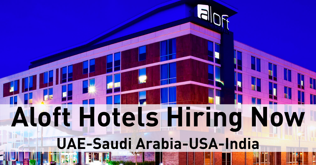 Aloft Hotels Jobs 2022 | UAE-USA-India-Saudi Arabia