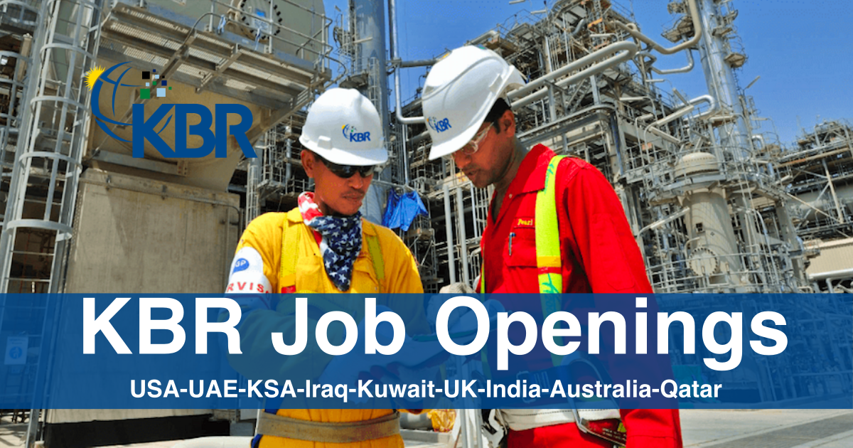 KBR Job Openings 2022 | USA-UAE-KSA-Iraq-Kuwait-UK-India-Australia-Qatar