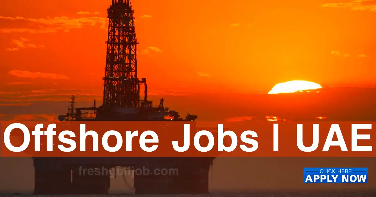 Latest Offshore Jobs in UAE | Onshore Vacancies Abu Dhabi | 100+ Jobs