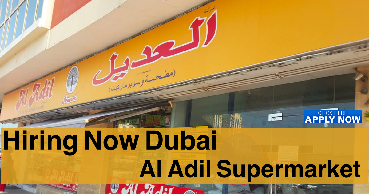 Al Adil Career Dubai | Al Adil Supermarket Jobs UAE 2024