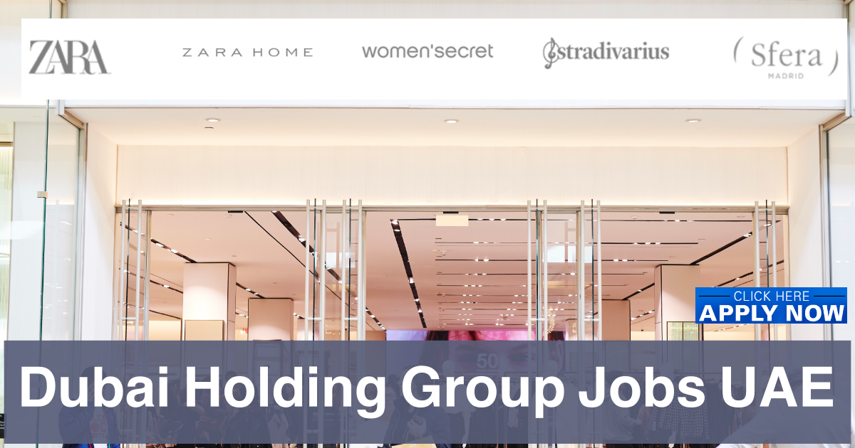 Dubai Holding Group Careers and Jobs Dubai-Abu Dhabi | ZARA Jobs UAE 2022