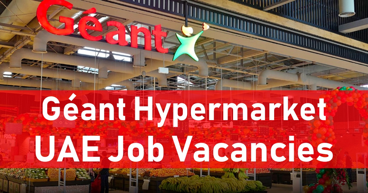Géant Hypermarket Jobs UAE | Géant Walk in Interview Dubai-Sharjah 2023